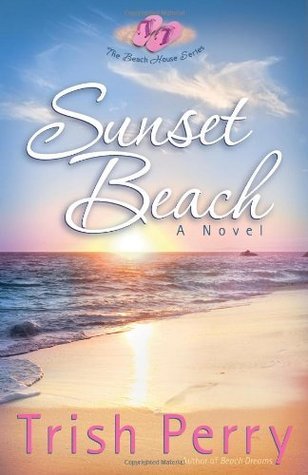 Sunset Beach (The Beach House #4) by Trish Perry | Goodreads