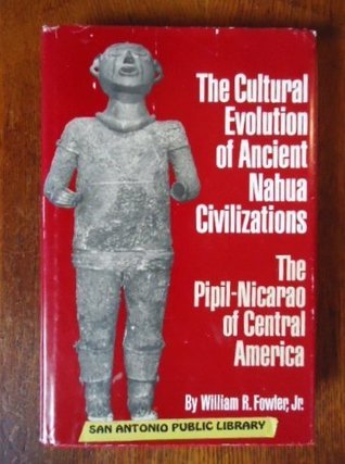 The Cultural Evolution of Ancient Nahua Civilizations: The Pipil ...