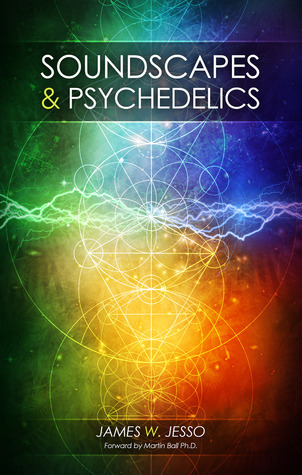 Soundscapes & Psychedelics by James W. Jesso | Goodreads