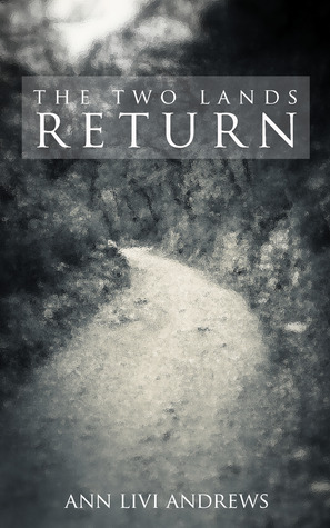 Return (The Two Lands, #1) by Ann Livi Andrews | Goodreads
