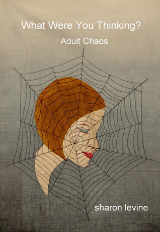 What Were You Thinking: Adult Chaos by Sharon Levine | Goodreads