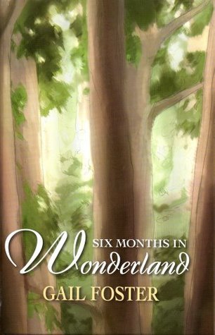 Six Months in Wonderland by Gail Foster | Goodreads