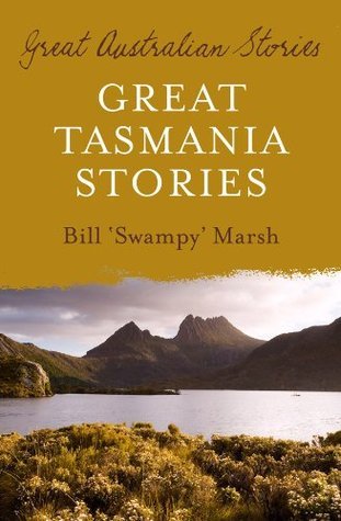 Great Tasmania Stories by Bill "Swampy" Marsh | Goodreads