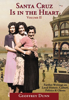 Santa Cruz Is In the Heart: Volume II by Geoffrey Dunn | Goodreads