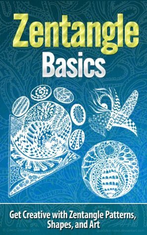 Zentangle Basics: Get Creative with Zentangle Patterns, Shapes, and Art ...