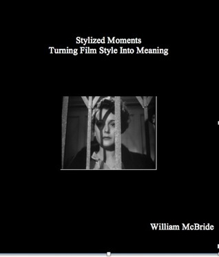 Stylized Moments: Turning Film Style Into Meaning by William McBride ...