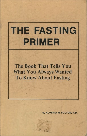 The Fasting Primer: The Book That Tells You What You Always Wanted To ...