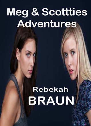 Meg and Scottie's Adventures by Rebekah Braun | Goodreads