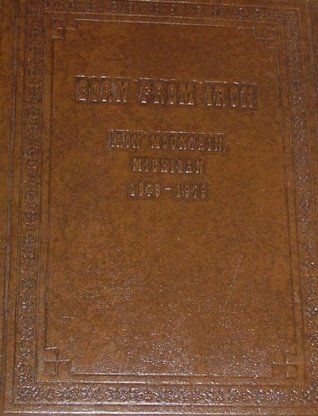 Born from Iron; Iron Mountain, Michigan 1879-1979 by Mary Louise Dulan ...