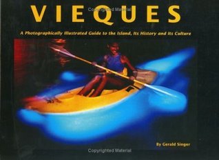 Vieques: A Photographically Illustrated Guide to the Island, Its ...