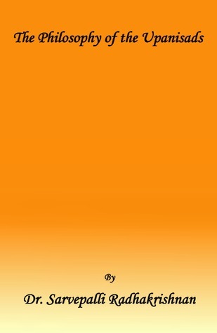 The Philosophy of the Upanishads by Sarvepalli Radhakrishnan | Goodreads