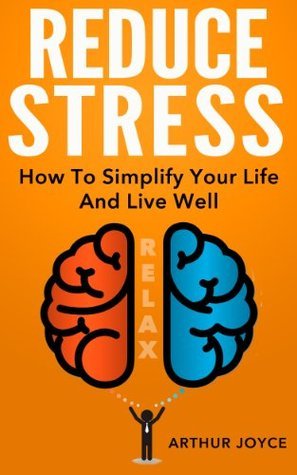 Reduce Stress: The Simple Way To A More Relaxed, Calm and Peaceful ...