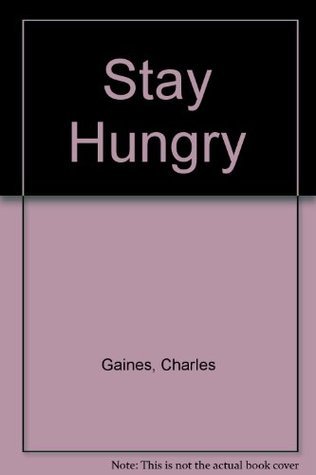 Stay Hungry by Charles Gaines | Goodreads