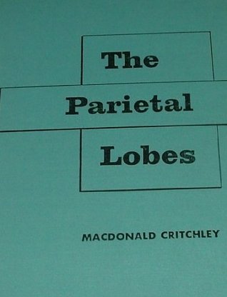 The Parietal Lobes by MacDonald Critchley | Goodreads