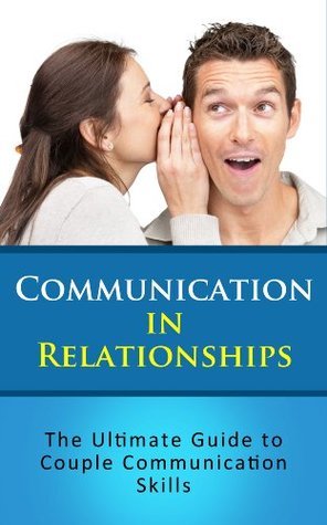 Communication in Relationships: The Ultimate Guide to Couple ...