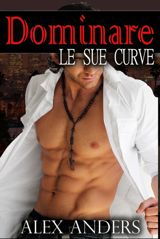 Dominare Le Sue Curve by Alex Anders | Goodreads