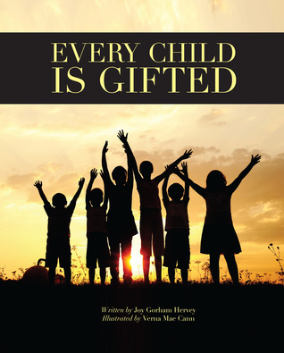 Every Child Is Gifted by Joy Gorham Hervey | Goodreads