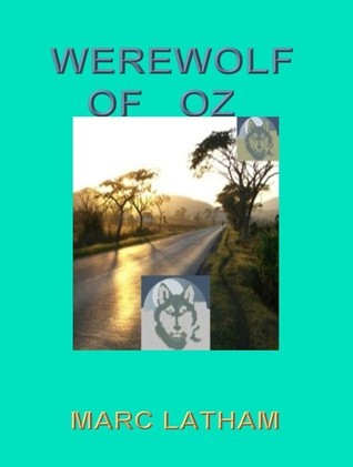 Werewolf of Oz: Fantasy Travel by Google Maps by Marc Latham | Goodreads