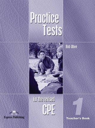 Practice Tests for the Revised CPE 1 Teacher's Book by Bob Obee | Goodreads