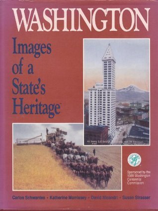 Washington : Images of a State's Heritage by Carlos Schwantes | Goodreads