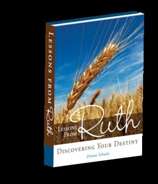 Lessons From Ruth:Discovering Your Destiny by Donna Schultz | Goodreads