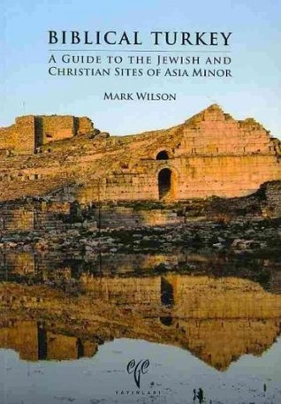 Biblical Turkey: A Guide to the Jewish and Christian Sites of Asia ...