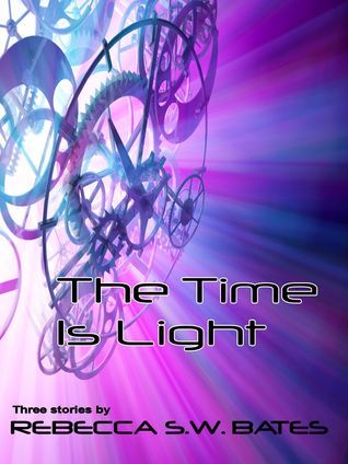 The Time is Light by Rebecca S. W. Bates | Goodreads