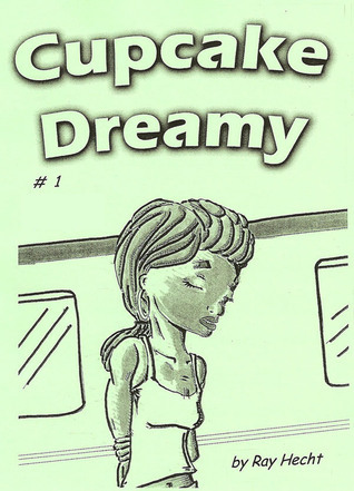 Cupcake Dreamy #1 by Ray Hecht | Goodreads