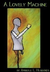 A Lovely Machine by Amberle L. Husbands | Goodreads