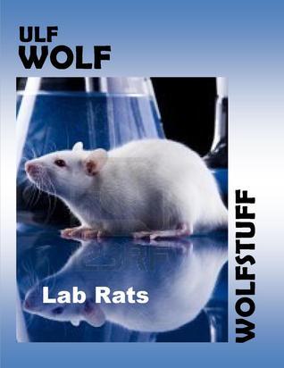 Lab Rats by Ulf Wolf | Goodreads
