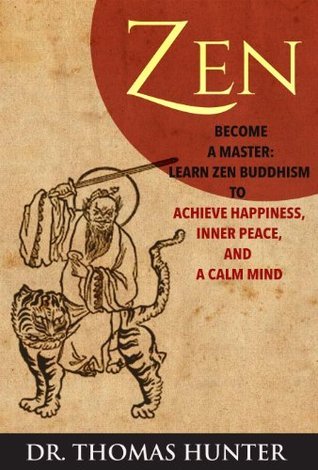 ZEN: Become a Master - Learn Zen Buddhism to Achieve Happiness, Inner ...