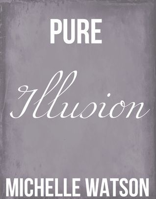 Pure Illusion (Web of Deception, #1) by Michelle Watson | Goodreads