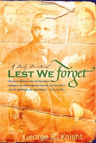 Lest We Forget: A Daily Devotional by George R. Knight | Goodreads