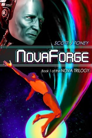 NovaForge by Scott J. Toney | Goodreads