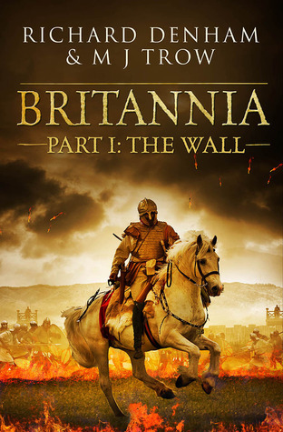 The Wall (Britannia, #1) by Richard Denham | Goodreads