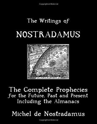 The Writings Of Nostradamus: The Complete Prophecies For The Future ...