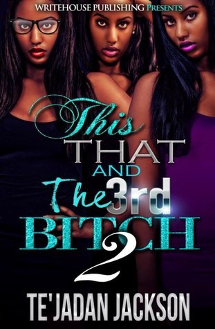This That and the 3rd Bitch Part 2 by Te'Jadan Jackson | Goodreads