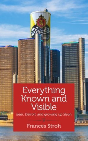 Everything Known and Visible: Beer, Detroit, and growing up Stroh by ...