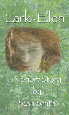 Lark-Ellen, a short story by Stan Smith | Goodreads