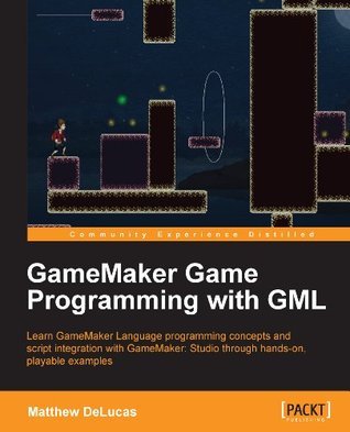 GameMaker Game Programming with GML by Matthew DeLucas | Goodreads