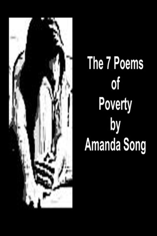 The 7 Poems of Poverty by Amanda Song | Goodreads