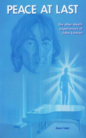 PEACE AT LAST: The Afterdeath experiences of John Lennon by Jason Leen ...