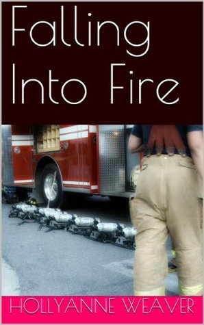 Falling Into Fire by HollyAnne Weaver | Goodreads
