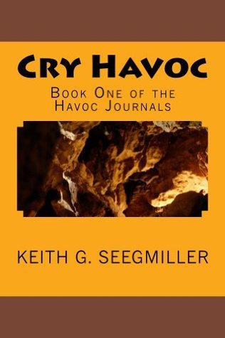 Cry Havoc (The Havoc Journals Book 1) by Keith Seegmiller | Goodreads