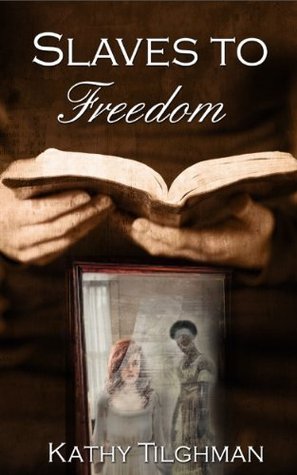 Slaves to Freedom by Kathy Tilghman | Goodreads