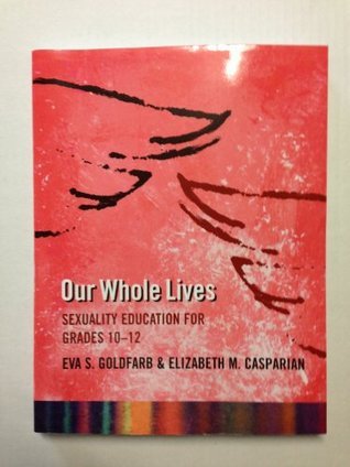 Our Whole Lives: Sexuality Education for Grades 10-12 by Eva Goldfarb ...