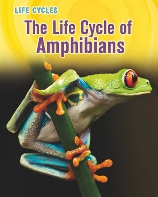 The Life Cycle of Amphibians by Darlene R. Stille | Goodreads