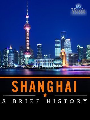 Shanghai: A Brief History by Vook | Goodreads