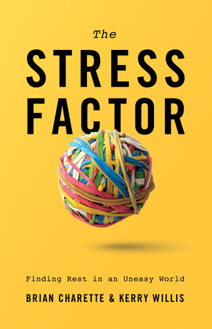 The Stress Factor: Finding Rest in an Uneasy World by Kerry W. Willis | Goodreads