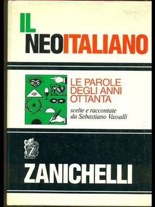 Il neoitaliano: le parole degli anni ottanta by Sebastiano Vassalli ...